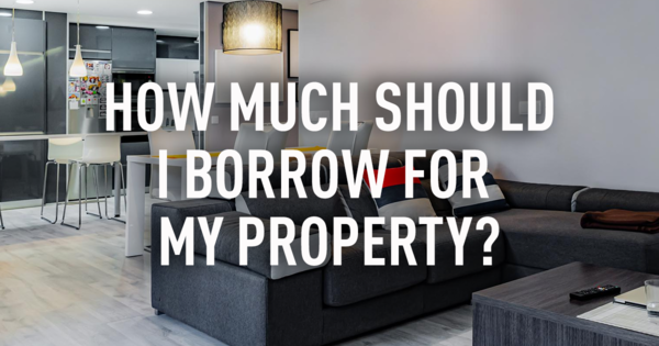 How much should I borrow for my property? - Seedly